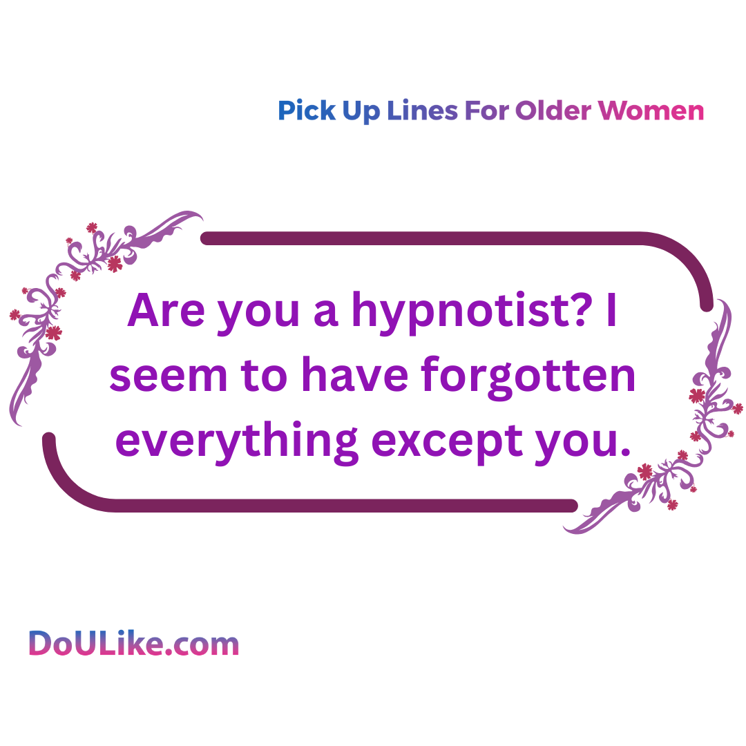 59 Effective Pick Up Lines For Older Women: Charm Your Way Into Her ...